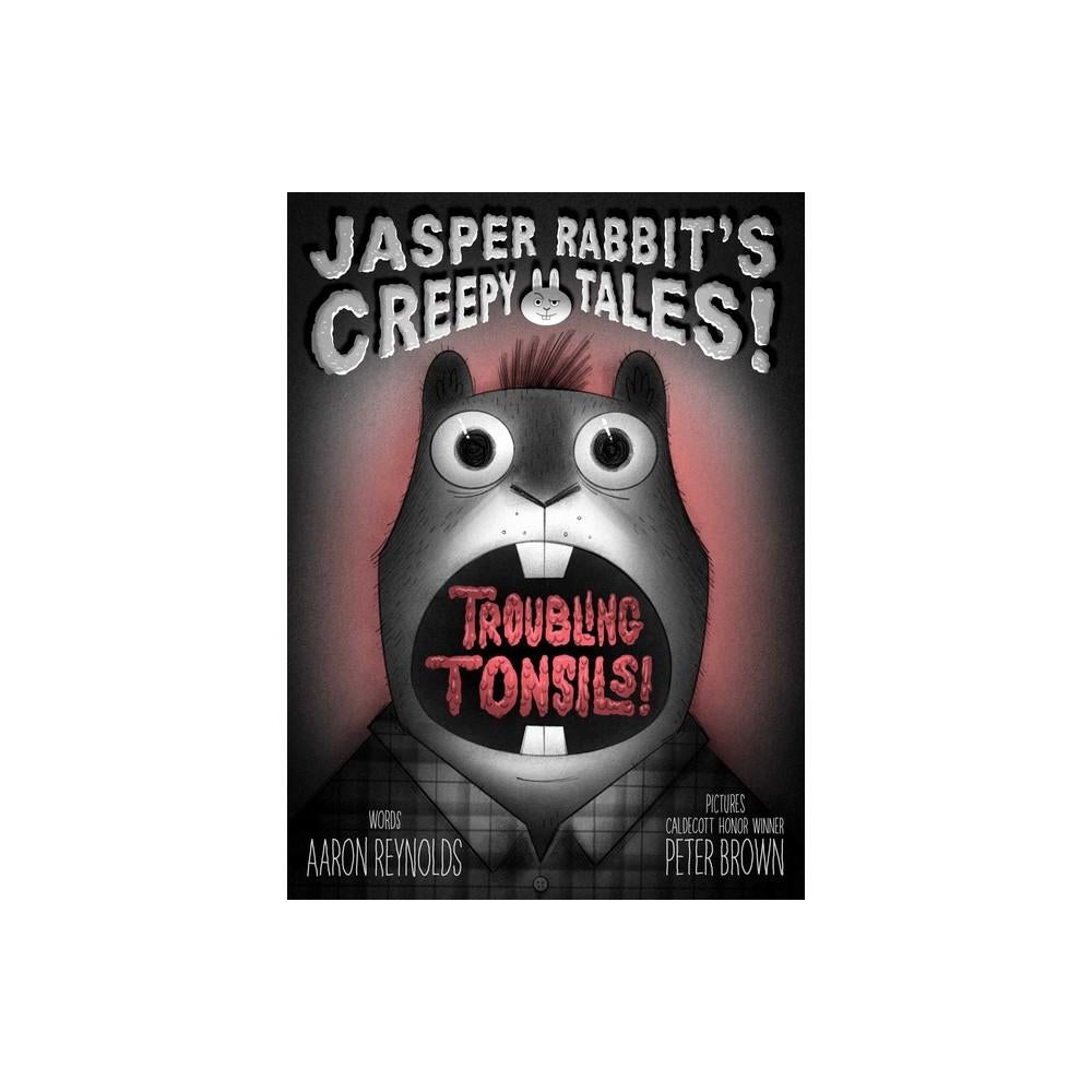 Troubling Tonsils! - (Jasper Rabbit's Creepy Tales!) by Aaron Reynolds ...