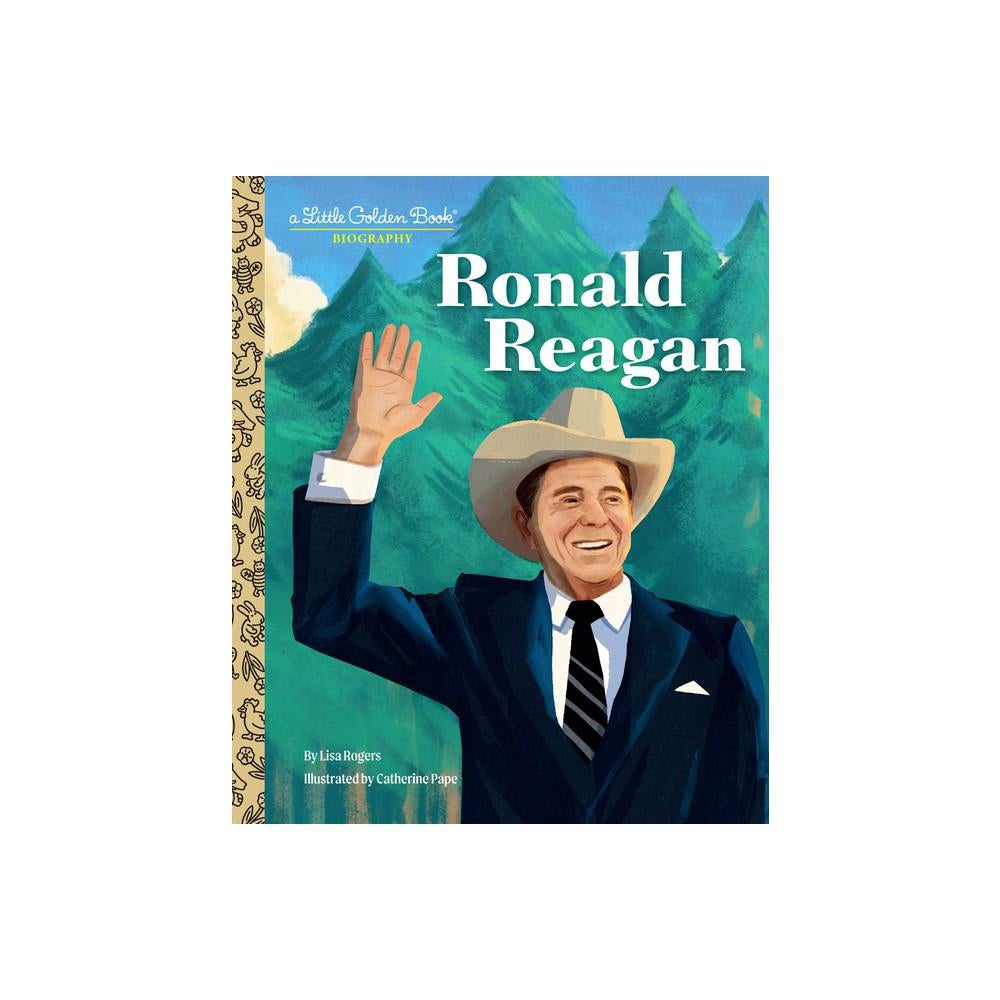 Ronald Reagan: A Little Golden Book Biography - by Lisa Rogers ...
